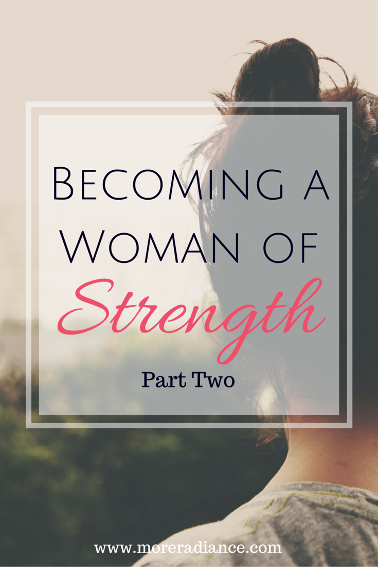 Becoming A Woman of Strength // Part 2 - More Radiance