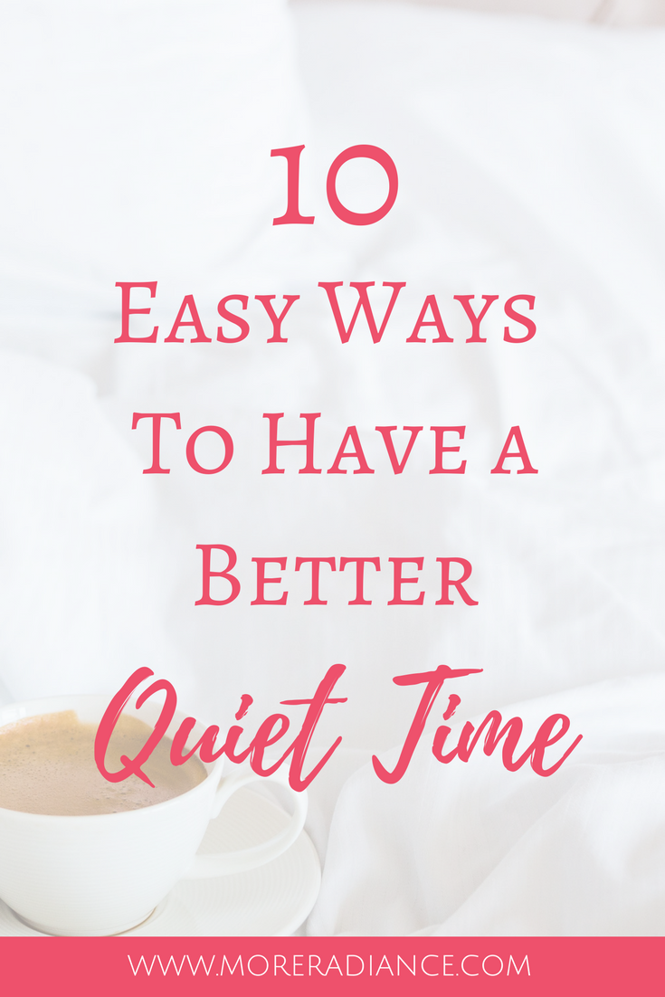 10 Easy Ways to Have A Better Quiet Time - More Radiance
